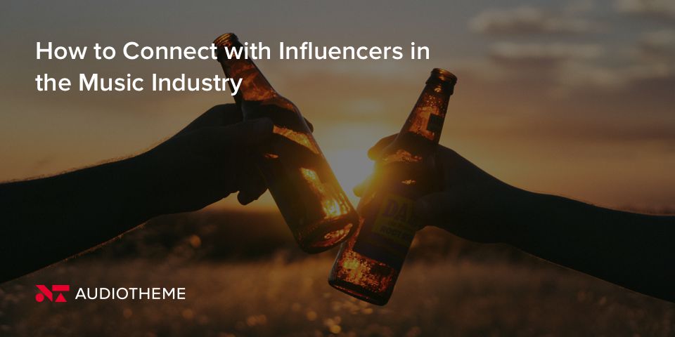 How to Connect with Influencers in the Music Industry — AudioTheme